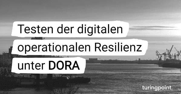 Testen der digitalen operationalen Resilienz unter DORA | turingpoint