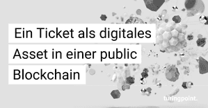Ticket als digitales Asset in einer public Blockchain | turingpoint
