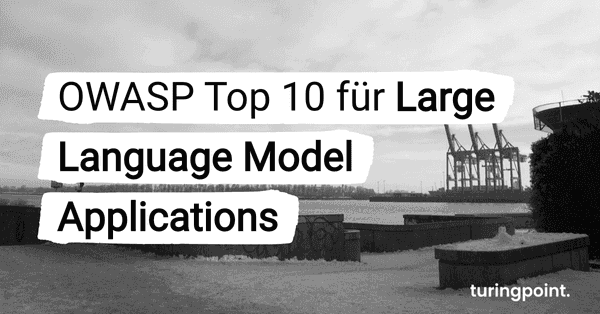 OWASP Top 10 für Large Language Model Applications | turingpoint