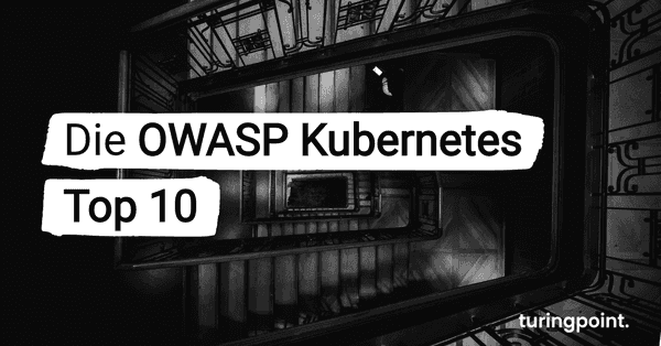 Die OWASP Kubernetes Top 10 | turingpoint